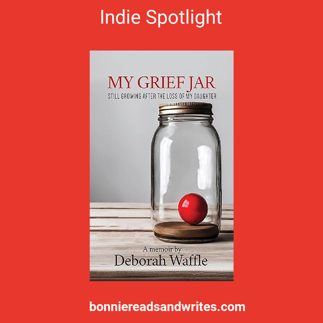 Indie Spotlight: Book Review of My Grief Jar by Deborah Waffle – Bonnie ...